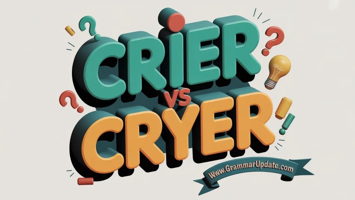 Crier vs Cryer The Correct Usage Explained Clearly - Grammar Update