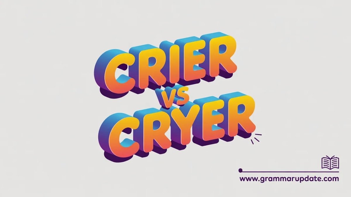 Crier vs Cryer The Correct Usage Explained Clearly - Grammar Update