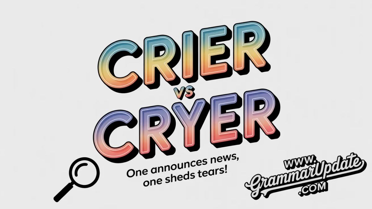 Crier vs Cryer The Correct Usage Explained Clearly - Grammar Update