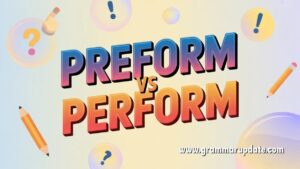 Preform vs Perform Confusion and Common Mistakes - Grammar Update