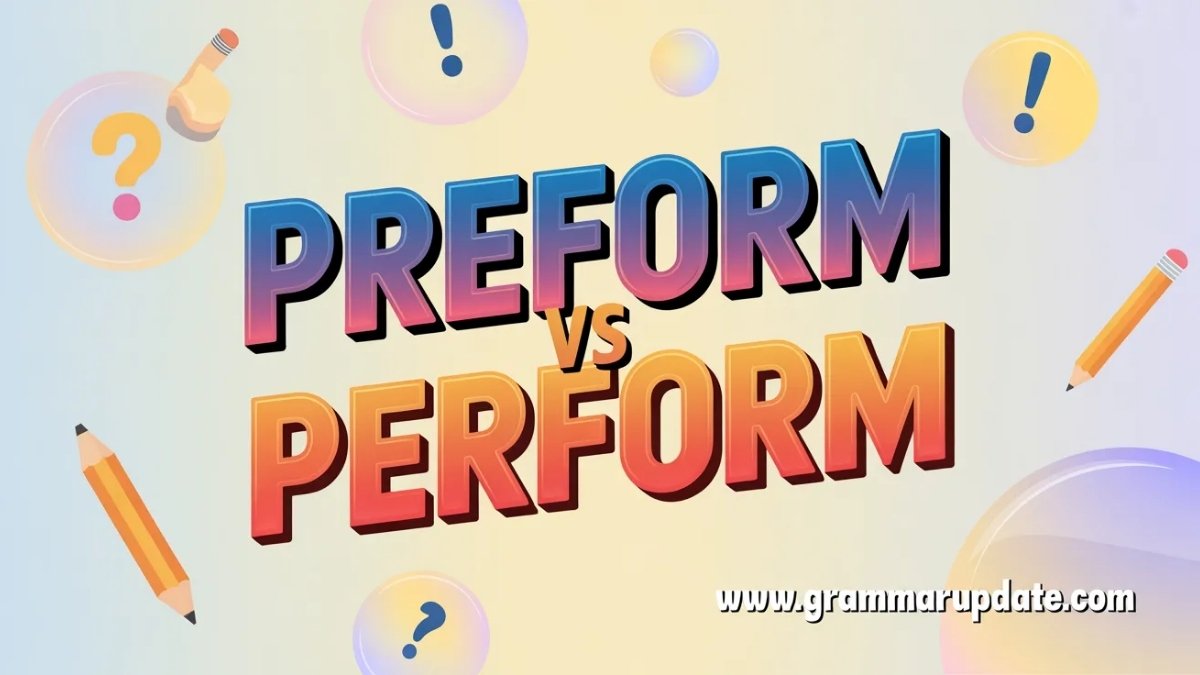 Preform vs Perform Confusion and Common Mistakes - Grammar Update