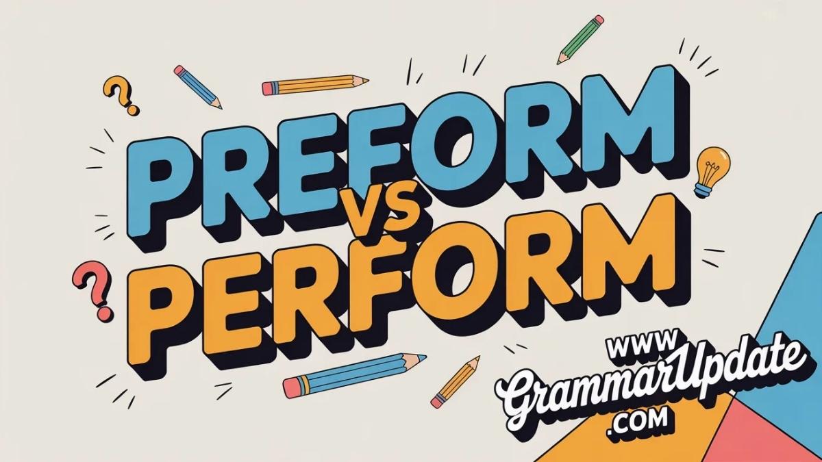 Preform vs Perform Confusion and Common Mistakes - Grammar Update