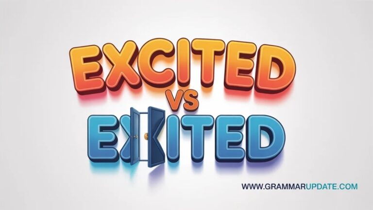 Excited vs Exited learn the Difference and Usage - Grammar Update