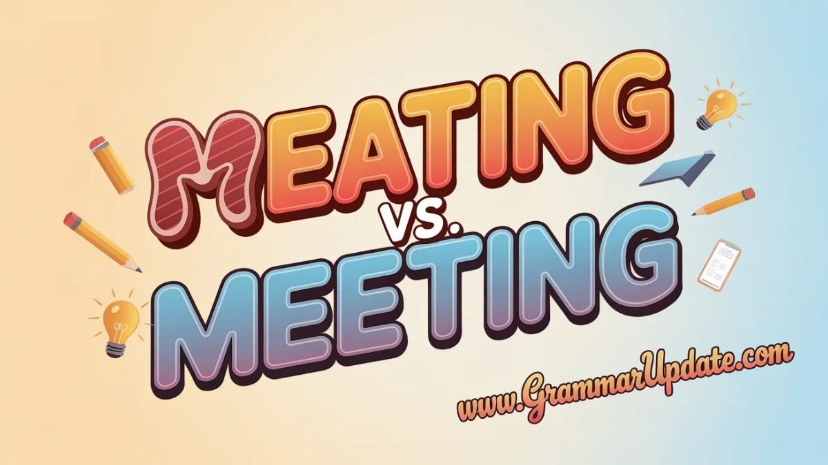Meating vs Meeting Difference and Usage - Grammar Update
