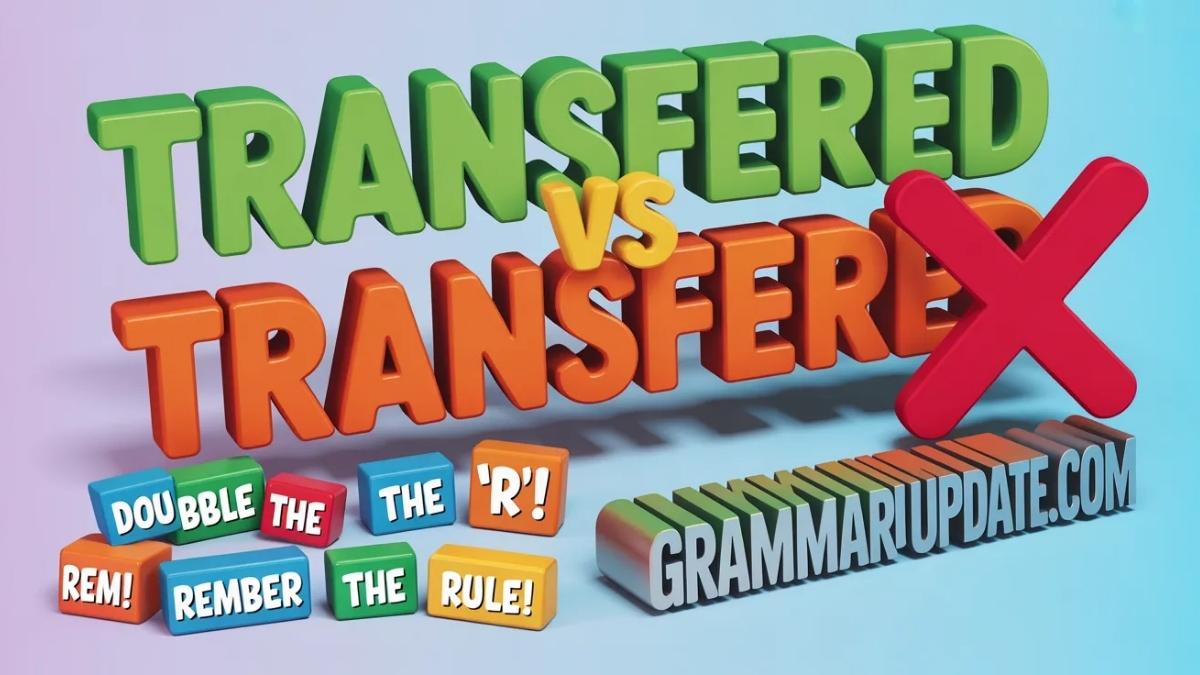 Transferred vs Transfered, Which Is Correct? - Grammar Update