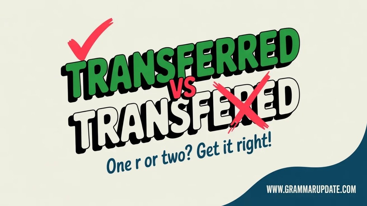 Transferred vs Transfered, Which Is Correct? - Grammar Update