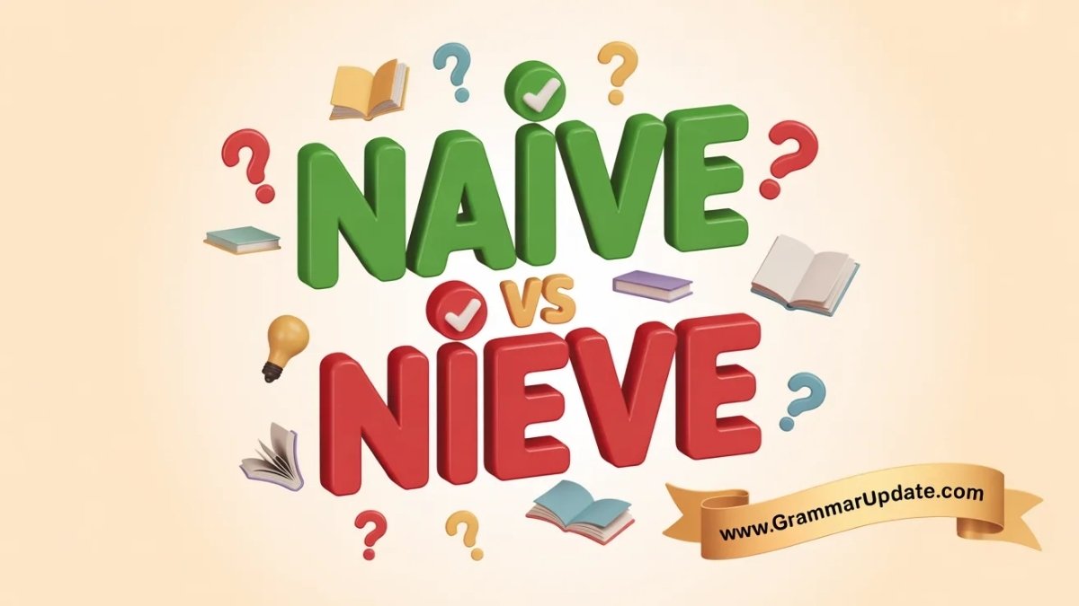 Naive vs Nieve, Which Spelling Is Correct and Usage? - Grammar Update
