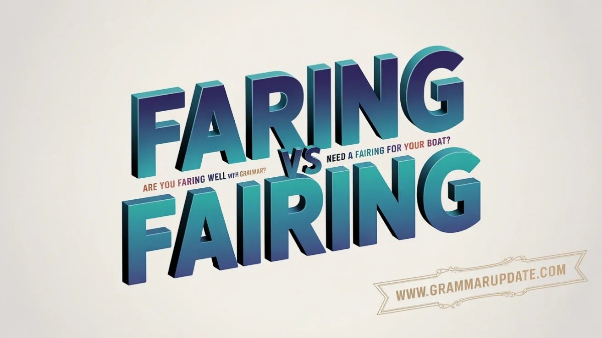 Faring vs Fairing, What’s the Difference? - Grammar Update