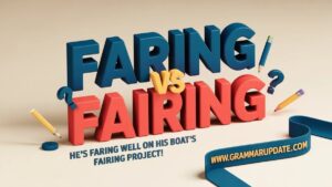 Faring vs Fairing, What’s the Difference? - Grammar Update